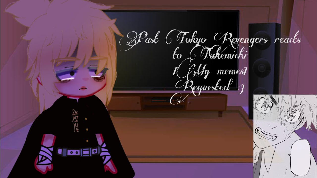 Tokyo Revengers reacts to Takemichi | “it’s all your fault takemichi ...