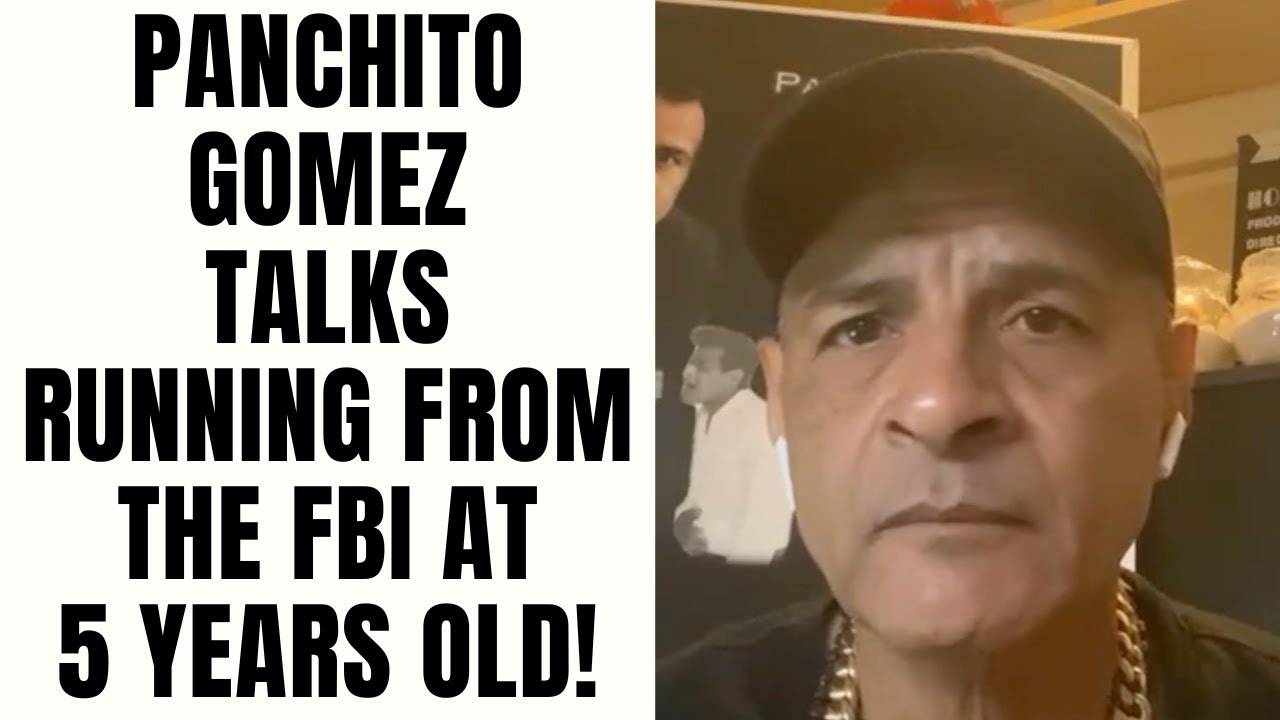 Panchito Gomez Talks Running From The FBI At 5 Years Old! [Part 2 ...