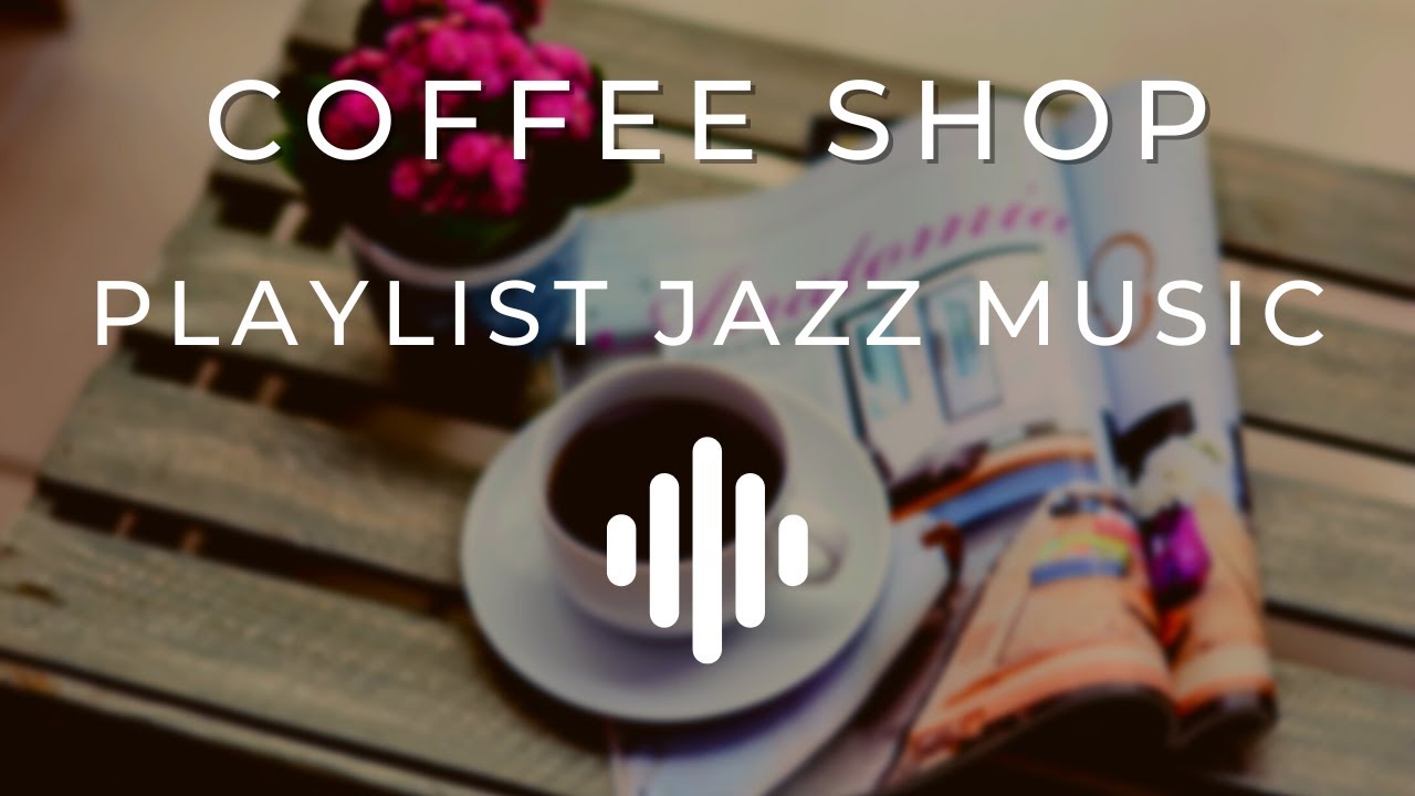 Playlist of JAZZ, Coffee Shop Music, Cafe Playlist in 90 minutes - YouTube