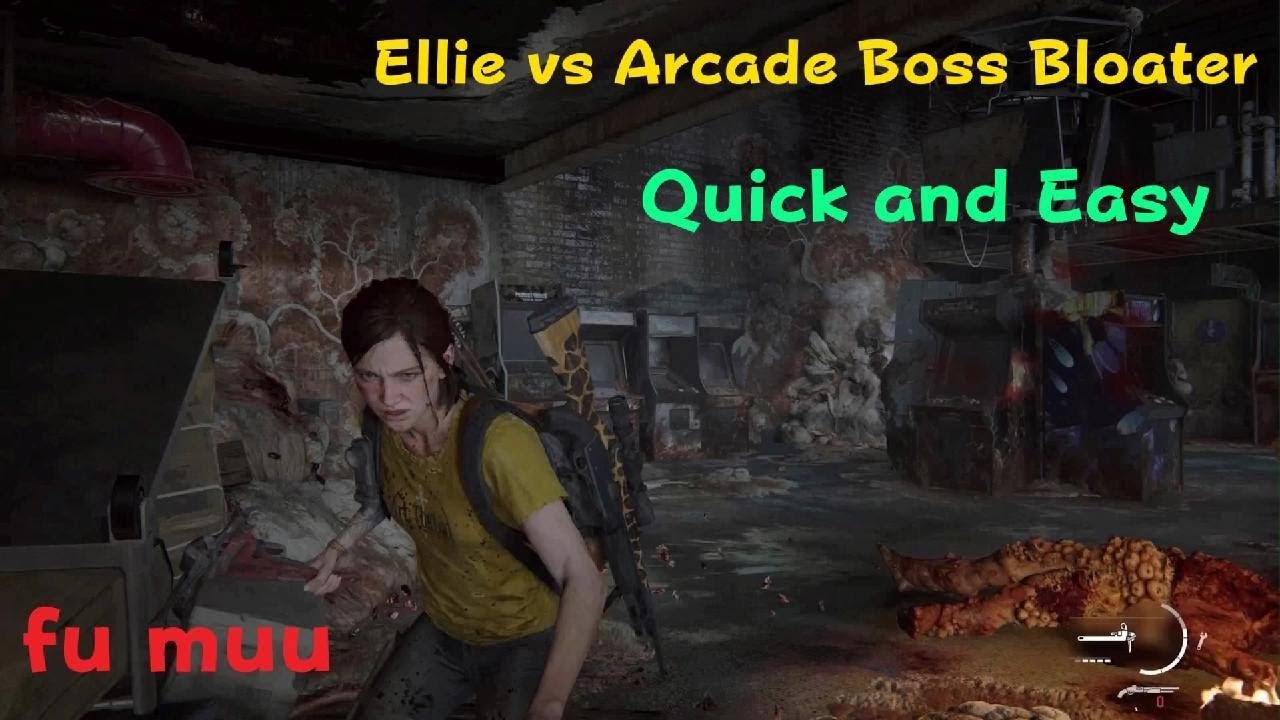 Ellie vs Arcade Boss Bloater A new day The Last of Us Part II ...