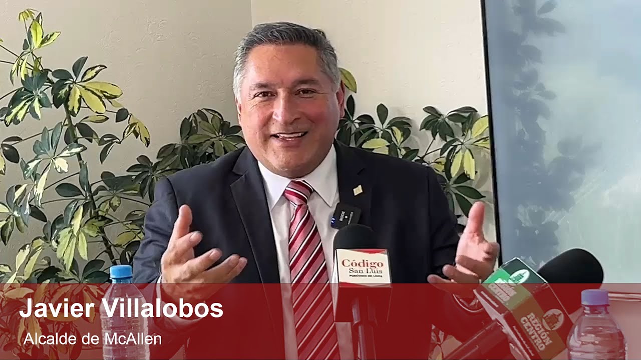 SLP y McAllen somos iguales, somos familia: Javier Villalobos, alcalde ...