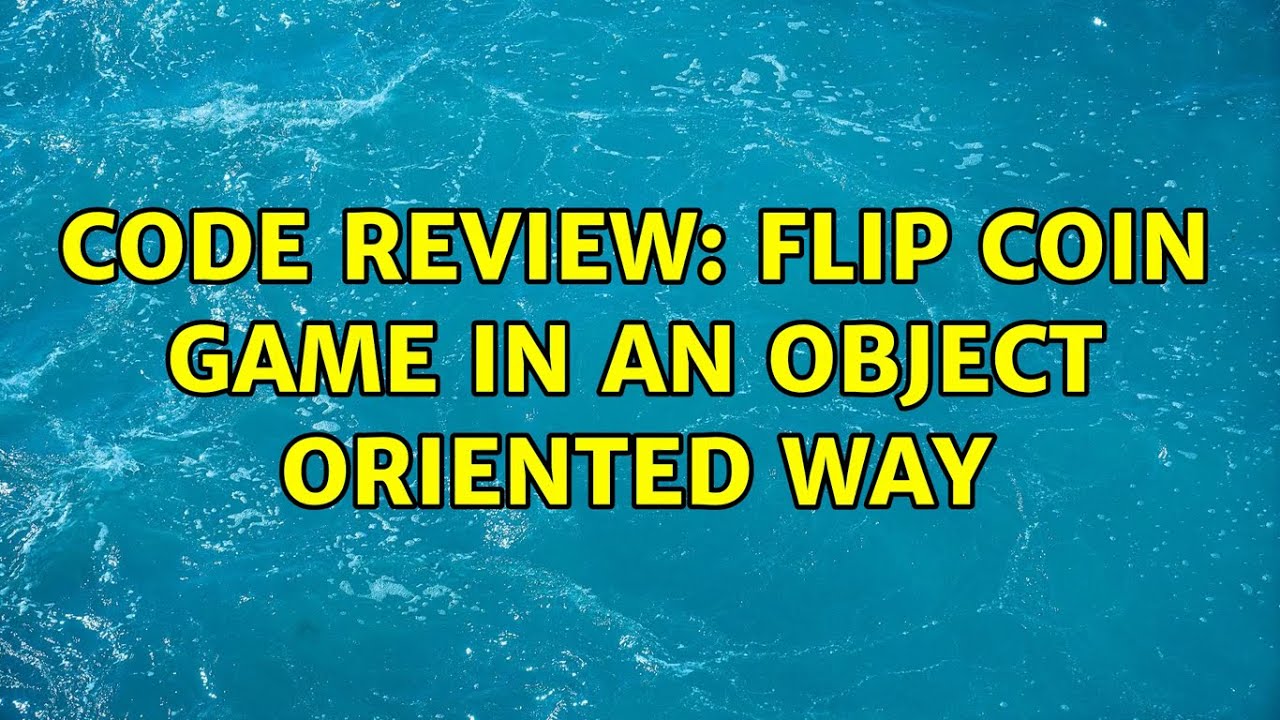 Code Review Flip Coin Game In An Object Oriented Way Youtube