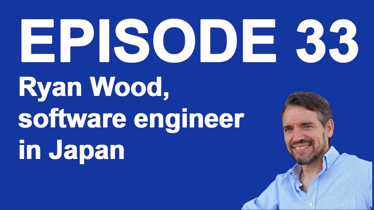 Podcast Ep 33 Ryan Wood, software engineer in Japan - YouTube