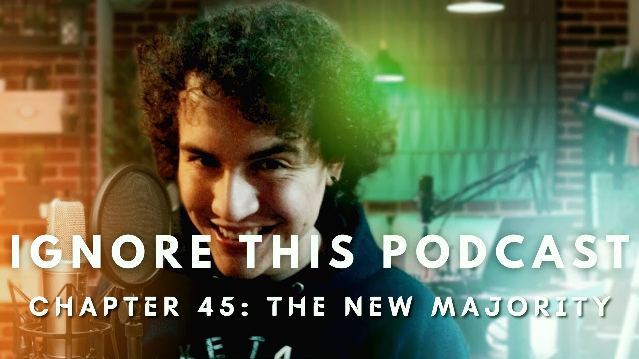 Ignore This Podcast Chapter Forty-Five: "The New Majority" - YouTube