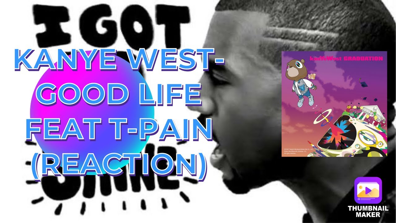 KANYE WEST - GOOD LIFE FEAT T-PAIN (REACTION) - YouTube