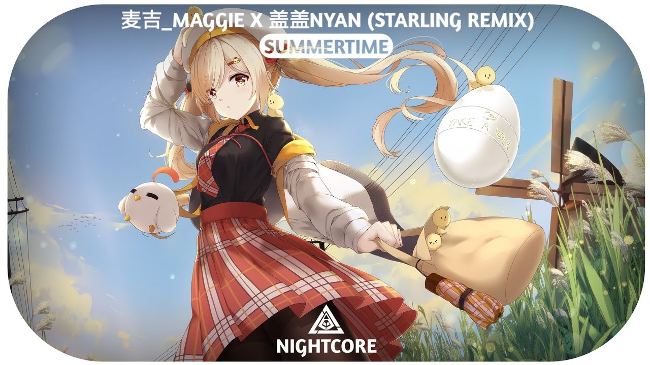 『Nightcore』Summertime - 麦吉_Maggie x 盖盖Nyan (Starling Remix) - (Lyrics ...