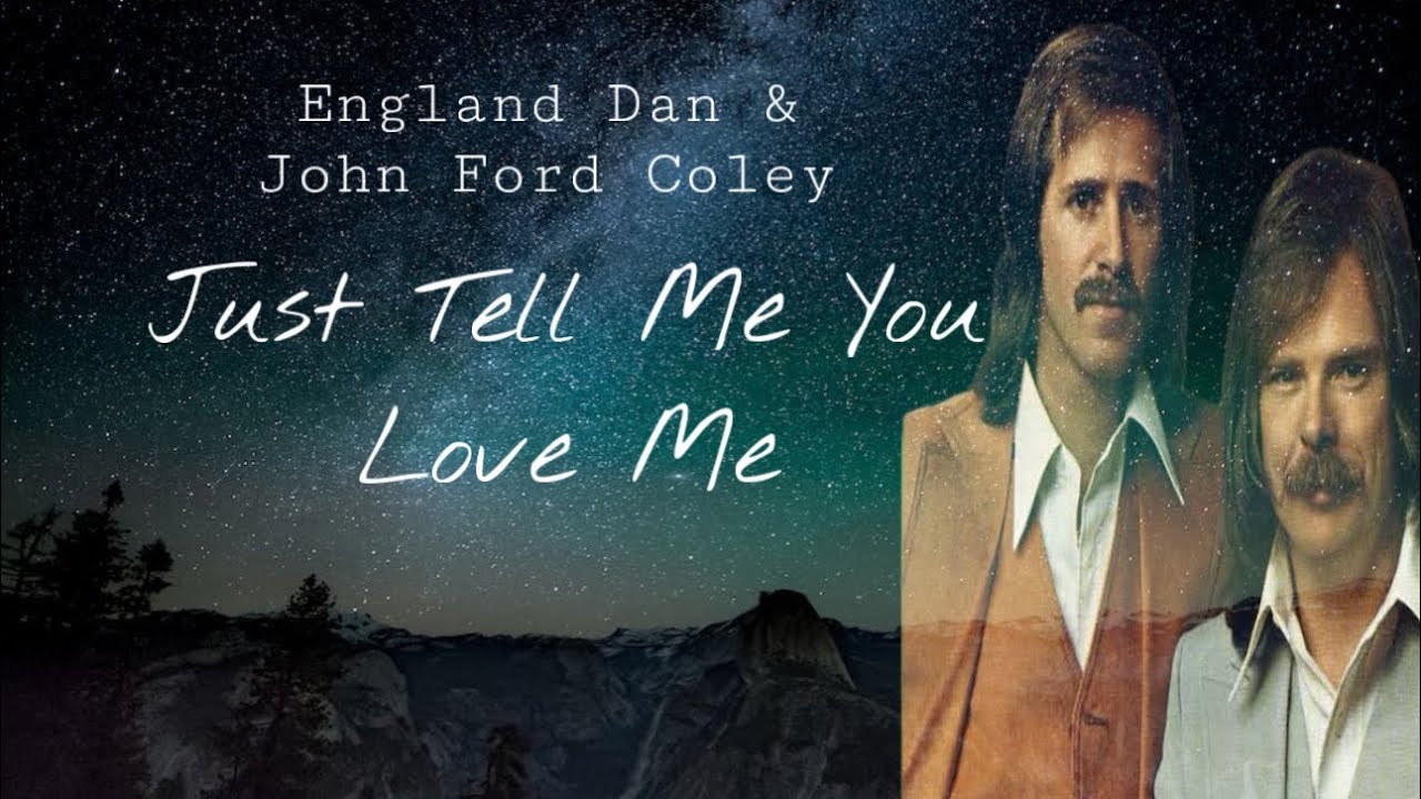 Just Tell Me You Love Me - England Dan and John Ford Coley (lyrics ...