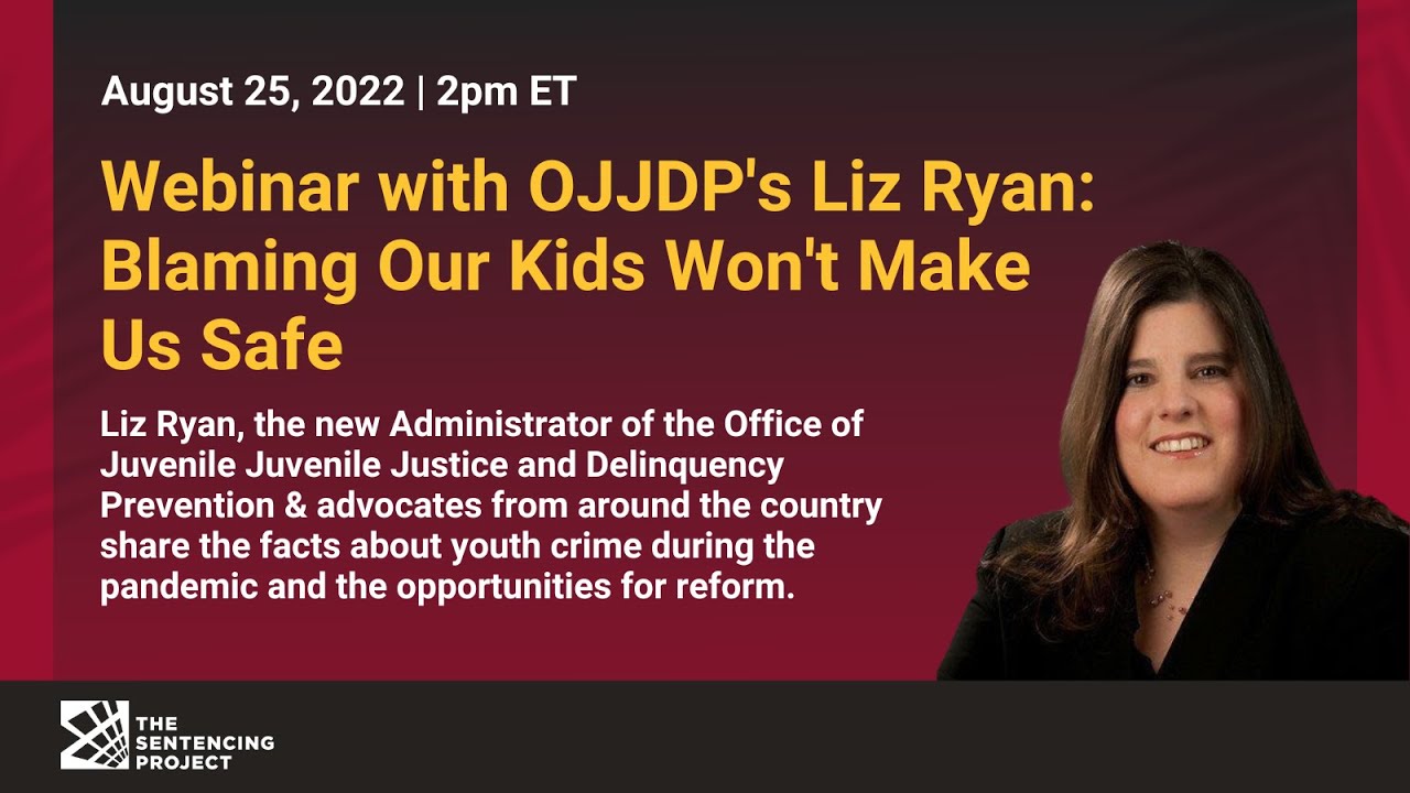 Webinar with OJJDP's Liz Ryan: Blaming Our Kids Won't Make Us Safe ...