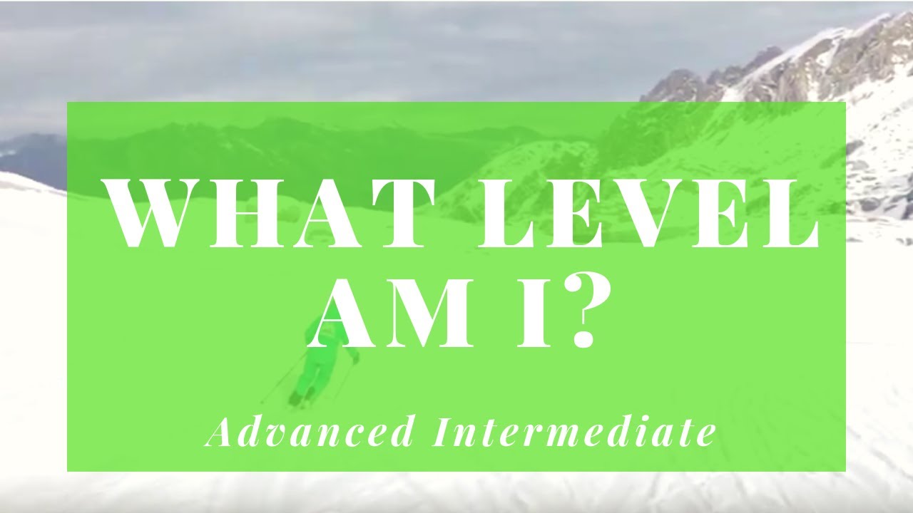 What level skier am I? : Advanced Intermediate - YouTube
