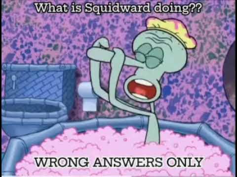 What Is Squidward Doing? [Wrong Answers Only!] - YouTube