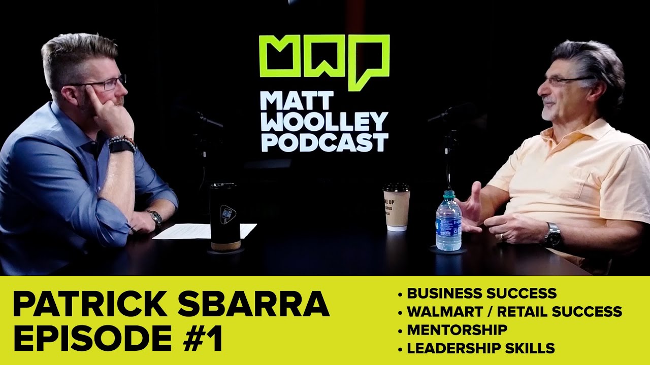 Matt Woolley Podcast #1 Patrick Sbarra - Business Success, Walmart ...