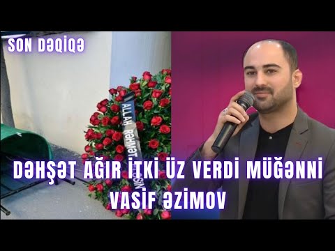 DƏHŞƏT. Ağır itki üz verdi Müğənni Vasif Əzimov