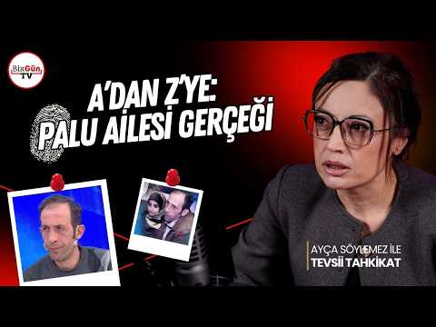 Palu Ailesi Gerçekleri: A'dan Z'ye...I Ayça Söylemez ile Tevsii Tahkikat #13