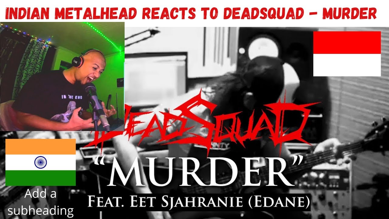 Deadsquad - Murder (feat. Eet Sjahranie of Edane) Reaction | Indian ...