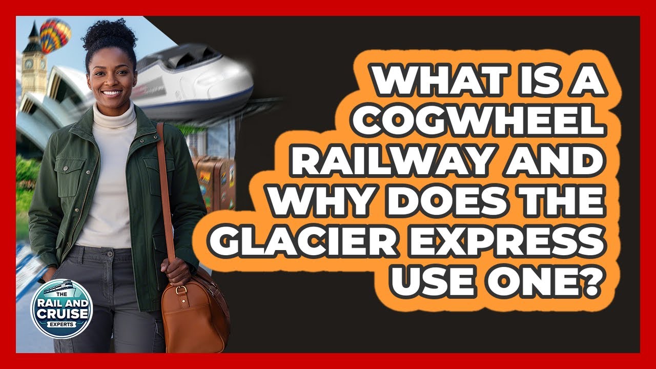 What Is A Cogwheel Railway And Why Does The Glacier Express Use One ...