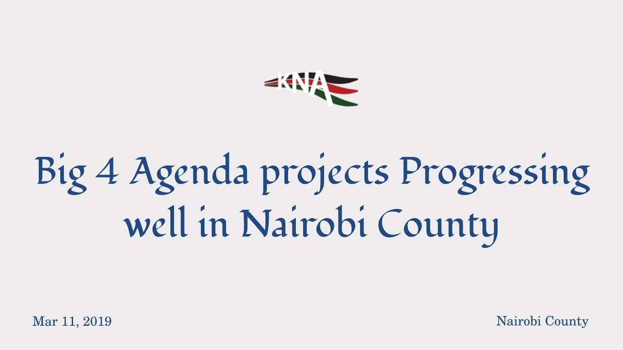 Big 4 Agenda projects Progressing well in Nairobi County - YouTube