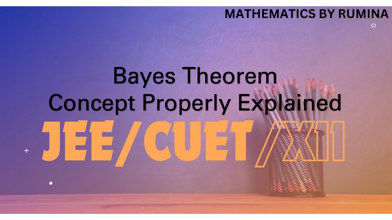 CONCEPT OF BAYE'S THEOREM OF PROBABILITY | CBSE/ISC/IB MATHS CLASS XII/ JEE/ CUET - YouTube