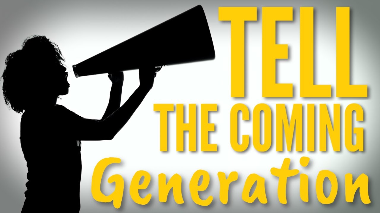 Tell The Coming Generation - Psalm 78:4 - Pastor Amber Webster ...