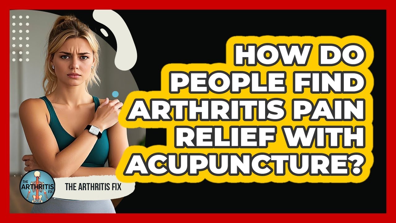 How Do People Find Arthritis Pain Relief With Acupuncture? - The ...