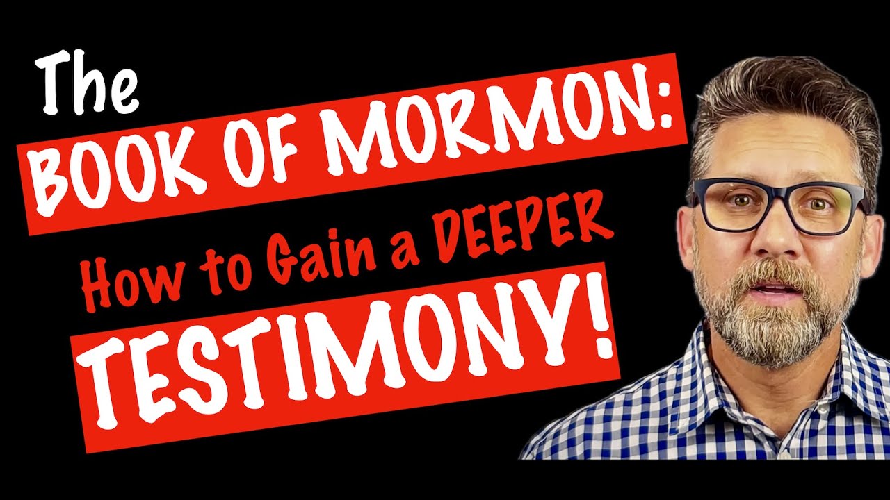The Book of Mormon: GAINING A DEEPER TESTIMONY - YouTube