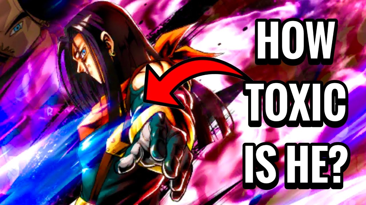 Is The New LF Super Android 17 As TOXIC As He Initially Seems? DB ...