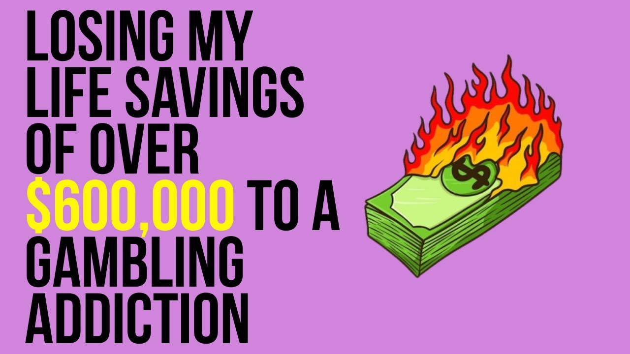 Losing my life savings of over $600,000 to a gambling addiction - YouTube