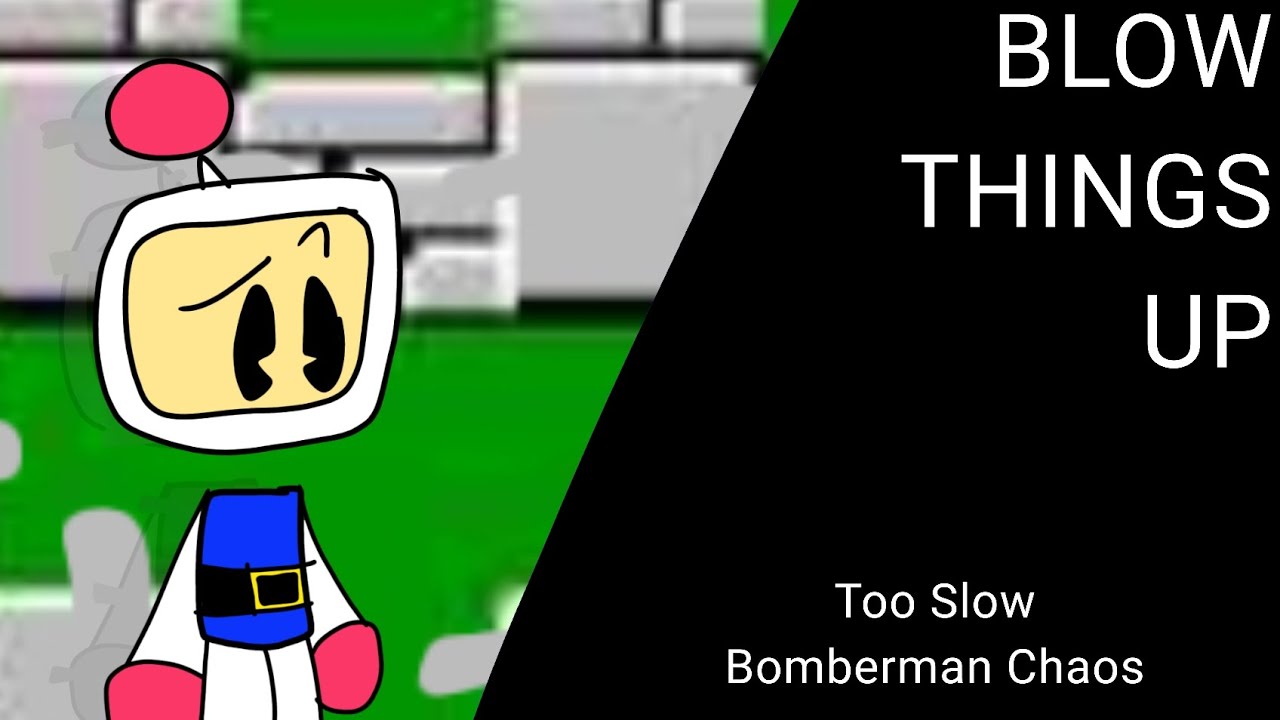 Blow Things Up - Too Slow Bomberman Chaos - YouTube