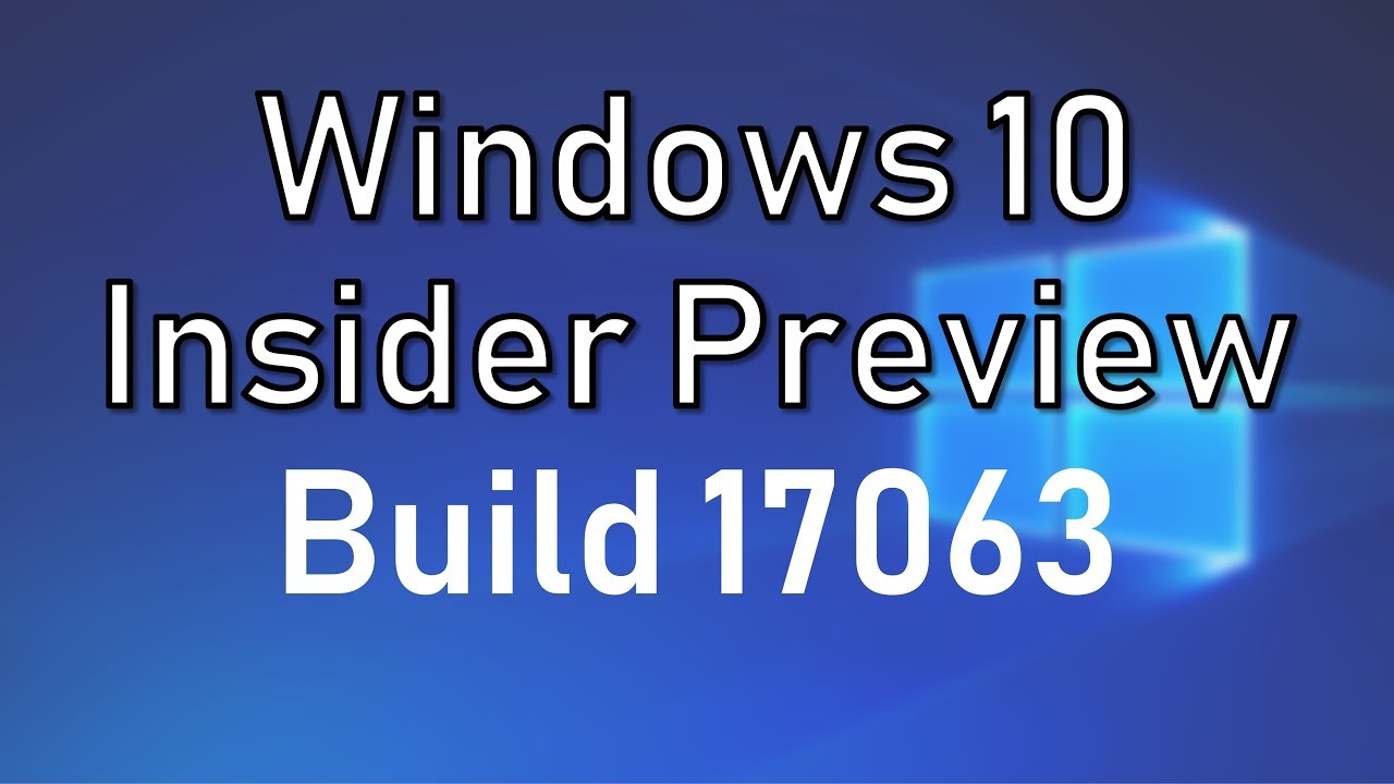 Windows 10 Insider Preview Build 17063 - YouTube