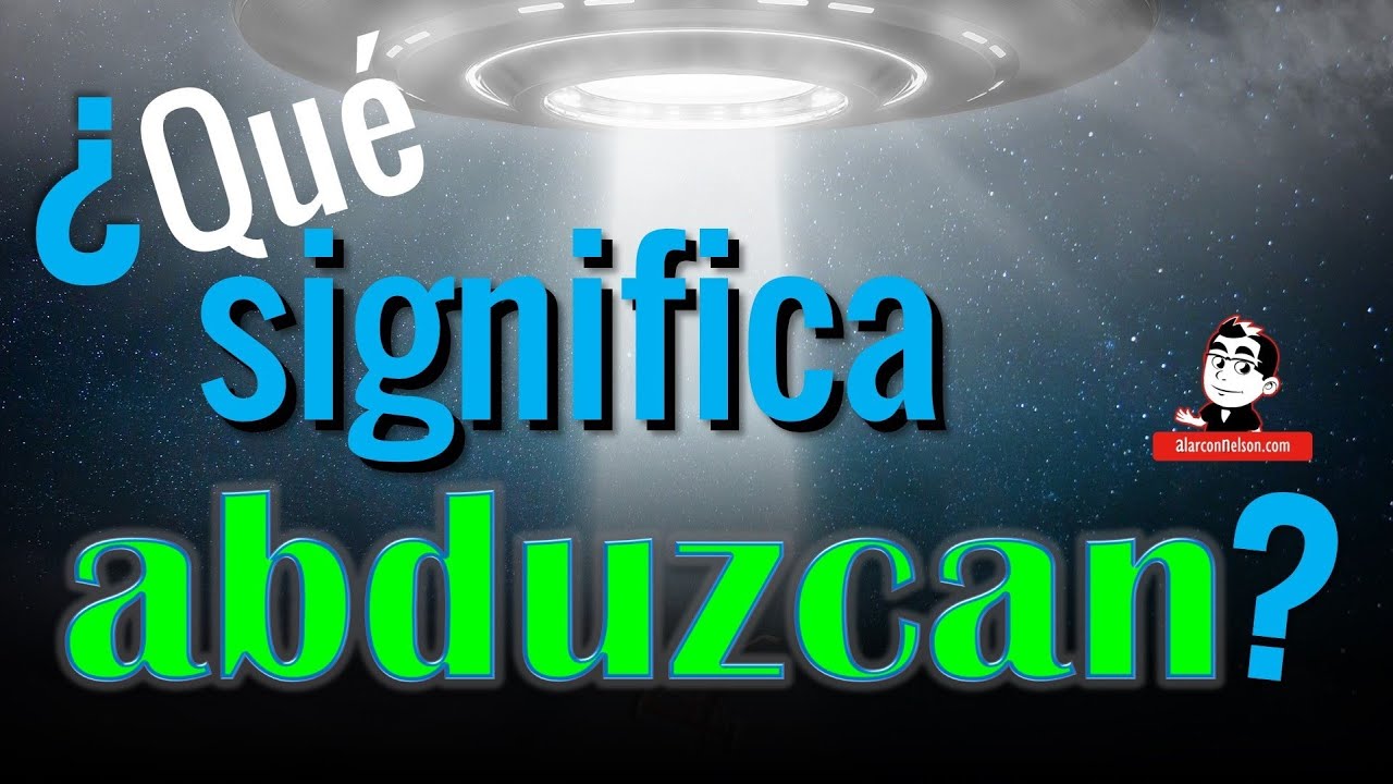 ¿Qué significa abduzcan? - YouTube