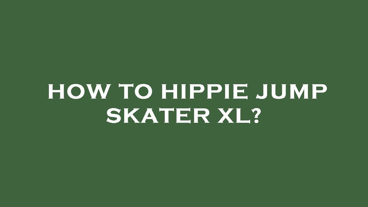 How to hippie jump skater xl? - YouTube