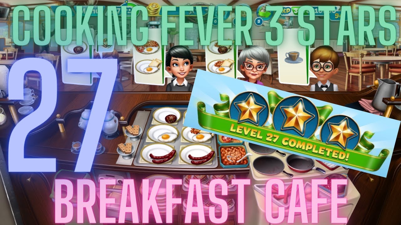 Cooking Fever 3 Stars: Breakfast Cafe - Level 27 - Audio Playthrough ...