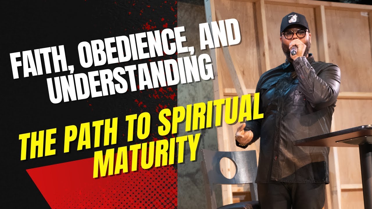 The Path to Spiritual Maturity: Faith, Obedience, and Understanding ...