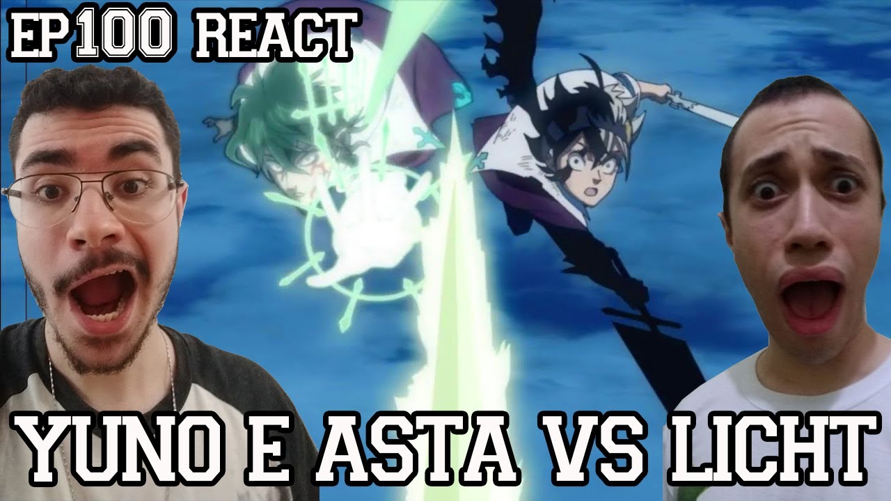 YUNO E ASTA VS LICHT - Black Clover Episódio 100 REACT - YouTube