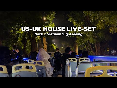 Nazk @ US UK House Live - set - Vietnam Sightseeing Tour Around Hanoi