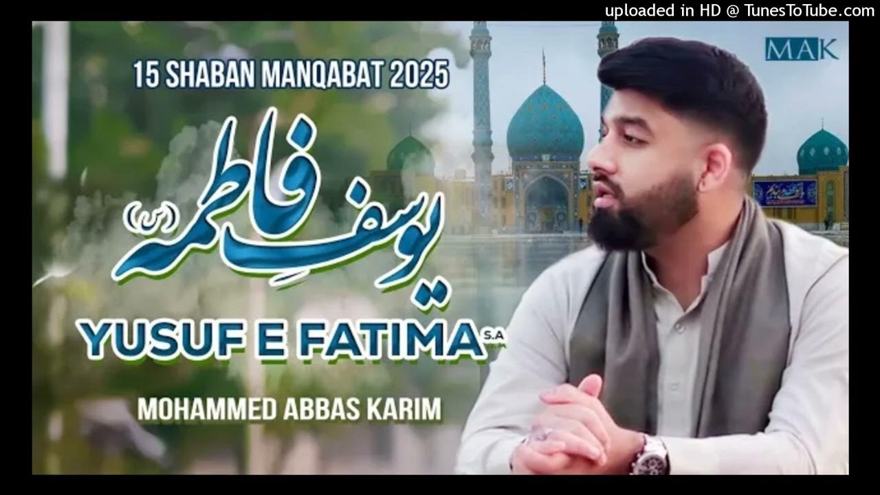 15_Shaban_Manqabat_2025___Yusuf_E_Fatima___Imam_E_Zamana_Manqabat_2025_Abbas_Karim_Imam_Mehdi ...