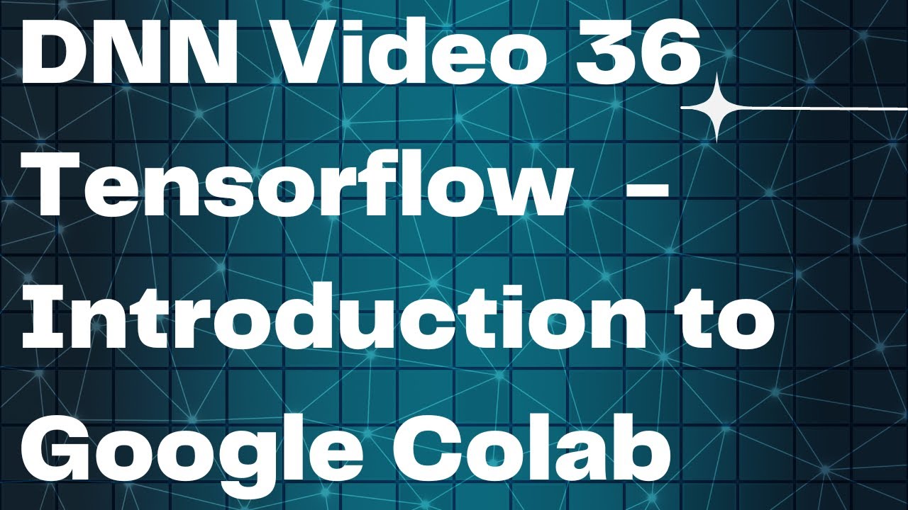 DNN Video 36 Tensorflow - Introduction to Google Colab - YouTube