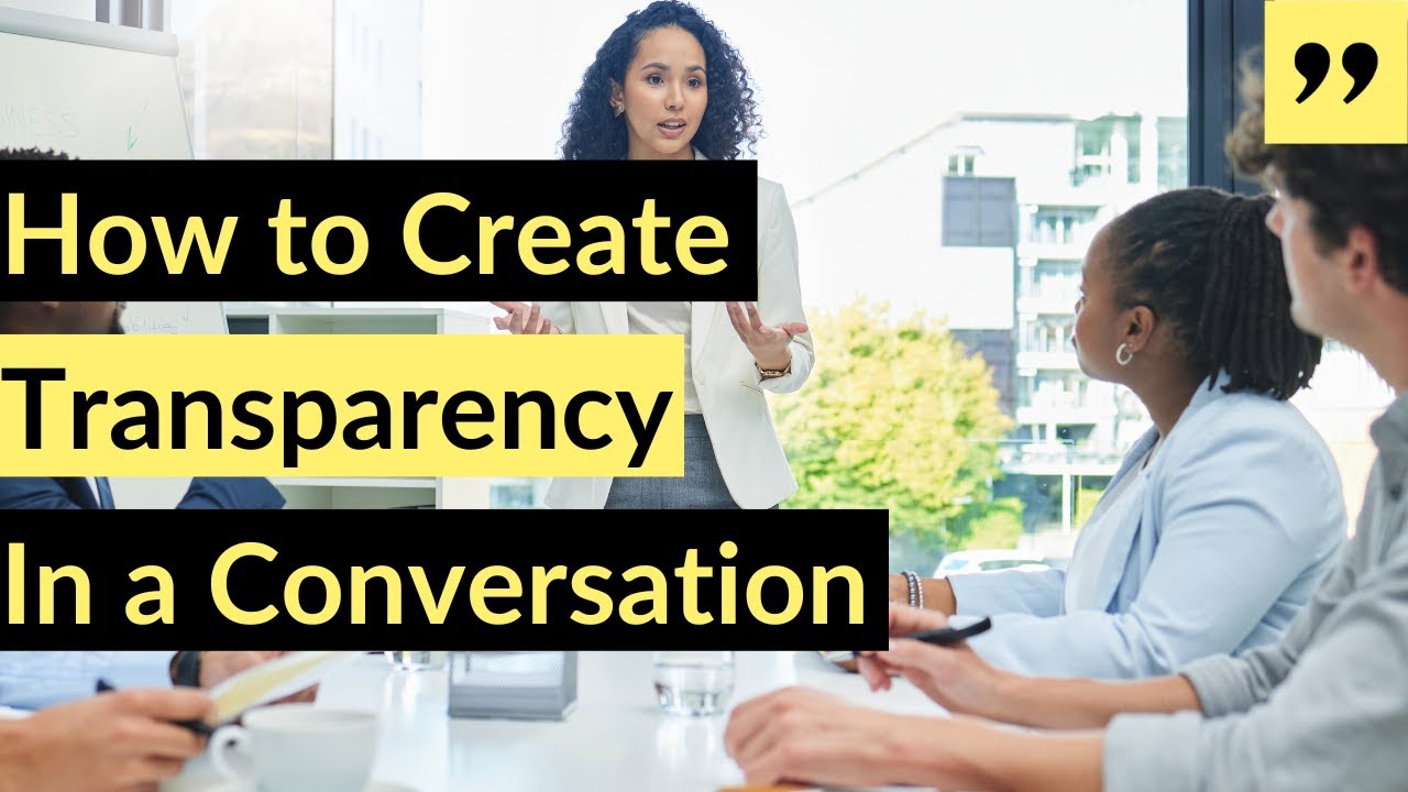 How to Create Transparency In a Conversation | Fostering Open Dialogue ...