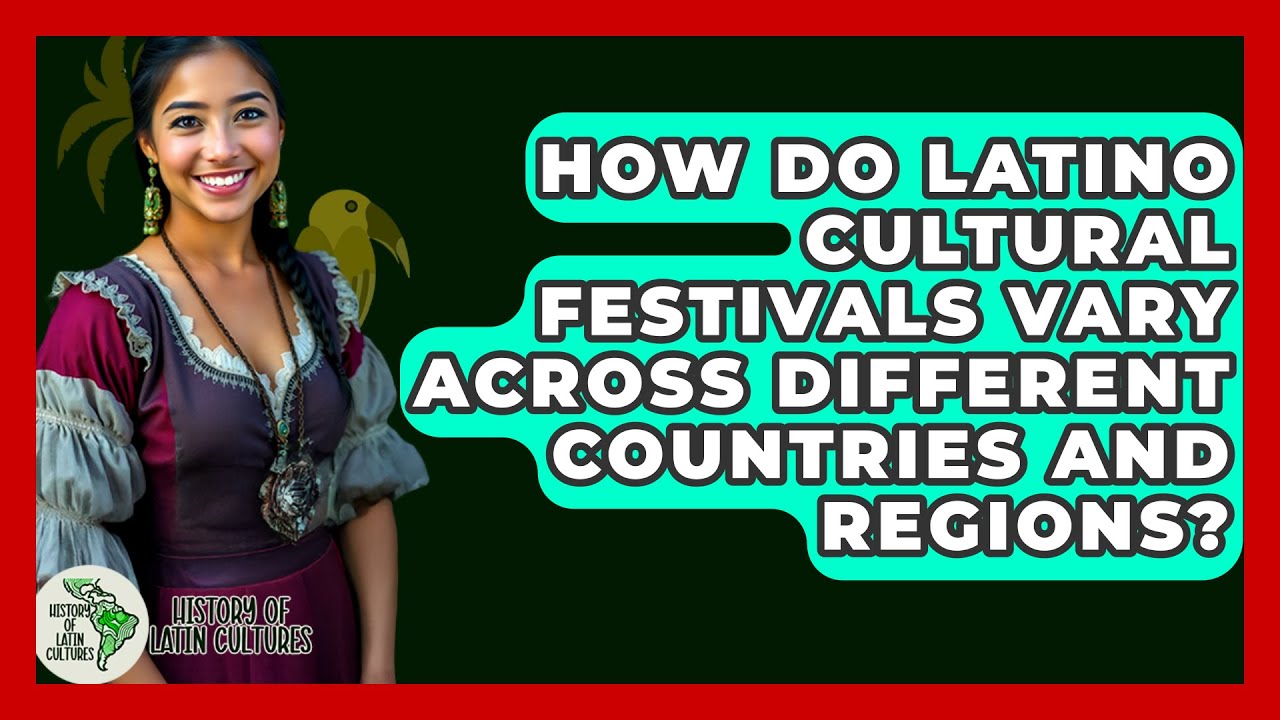 How Do Latino Cultural Festivals Vary Across Different Countries and ...