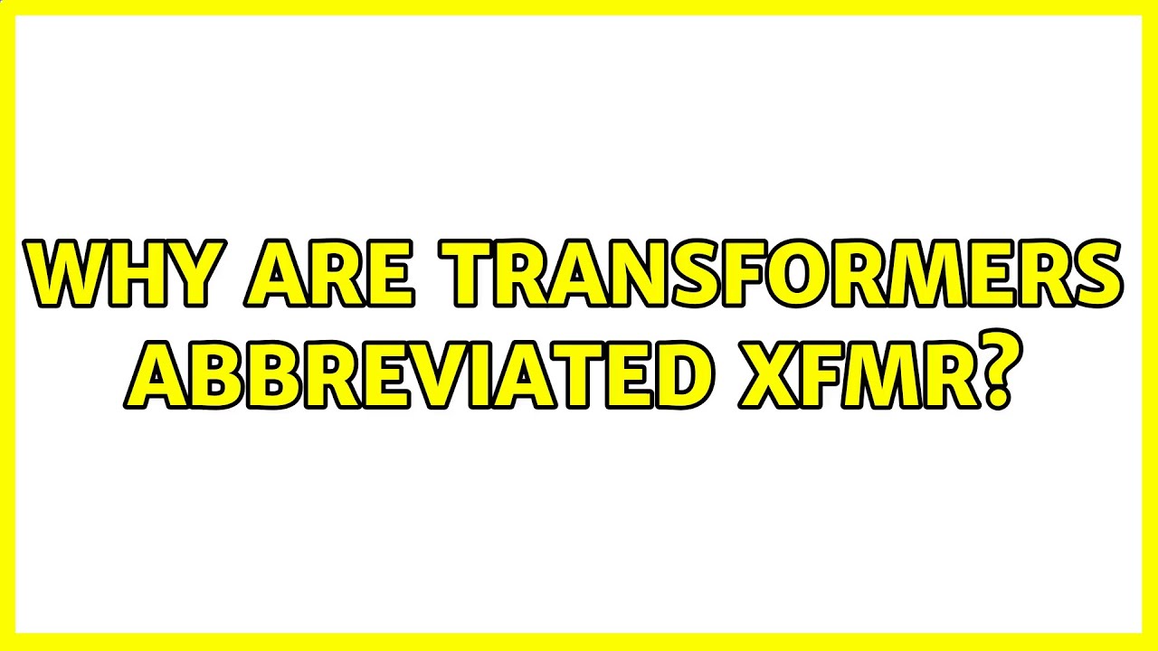 Why are transformers abbreviated XFMR? - YouTube