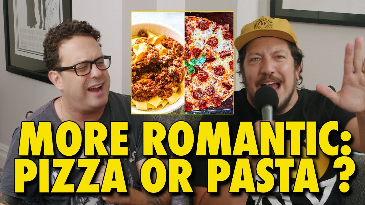 More Romantic Meal: Pizza or Pasta ?| Sal Vulcano & Joe DeRosa : Taste ...