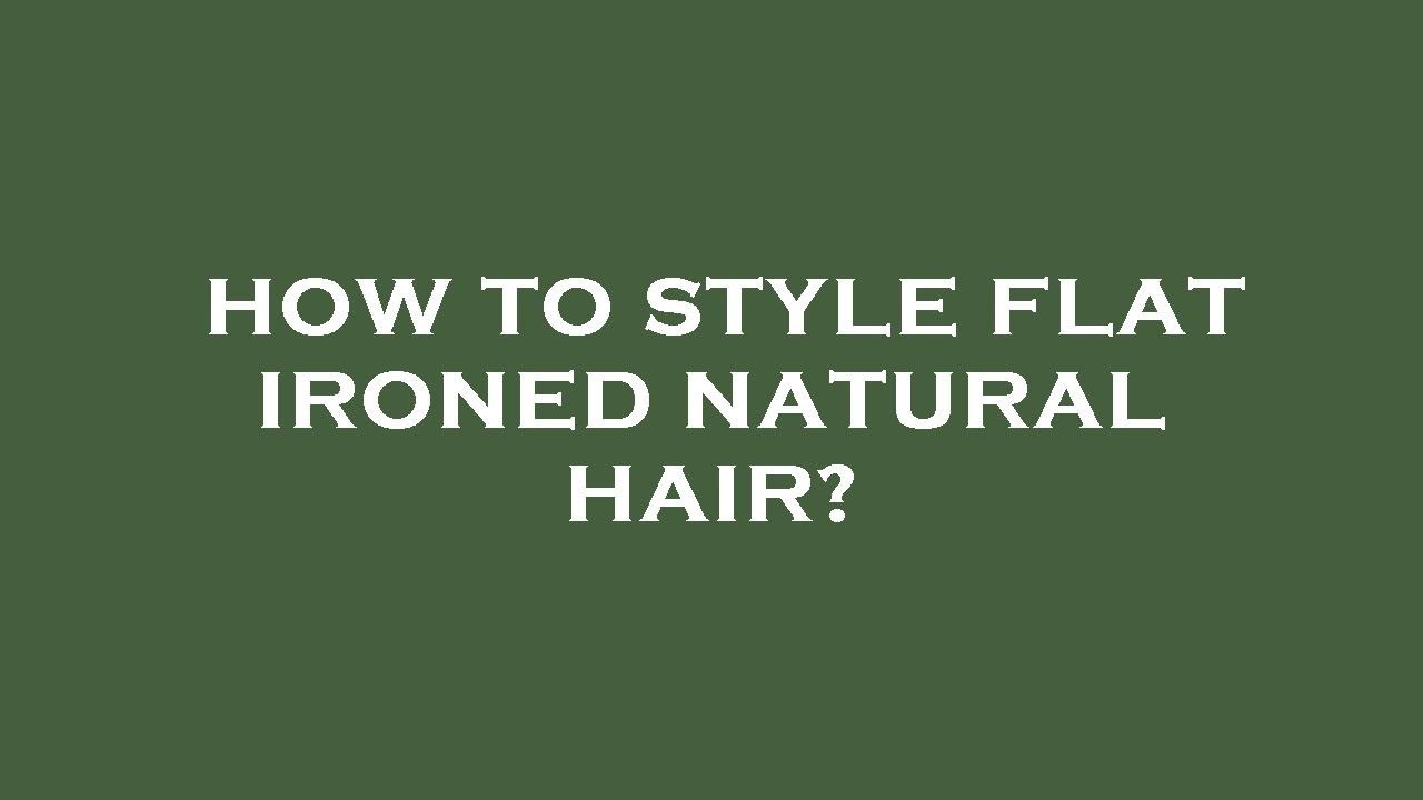 How to style flat ironed natural hair? - YouTube