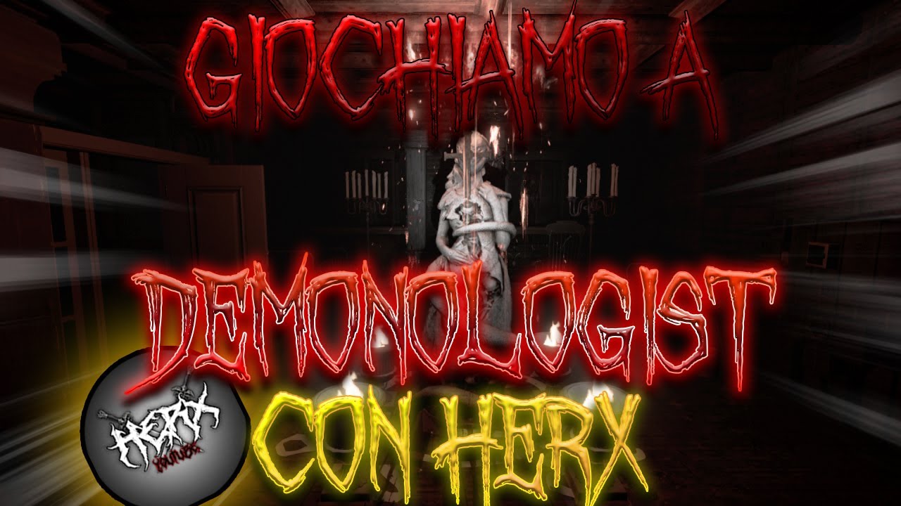 Giochiamo A Demonologist in Modalità Estrema!/ft Herx - YouTube