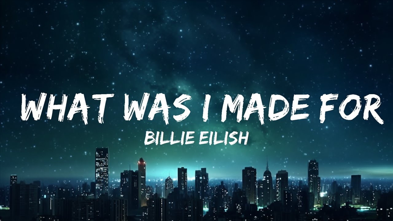 Billie Eilish - What Was I Made For? (Lyrics) 25p lyrics/letra - YouTube