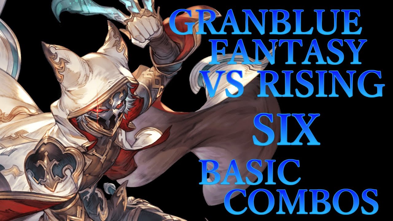 【GBVSR】グランブルーファンタジーヴァーサス ライジング シス 基本 コンボ【 GRANBLUE FANTASY VS RISING SIX BASIC COMBOS 】 - YouTube