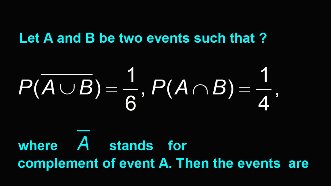 Let A and B be two events such that ? , where stands for complement of ...