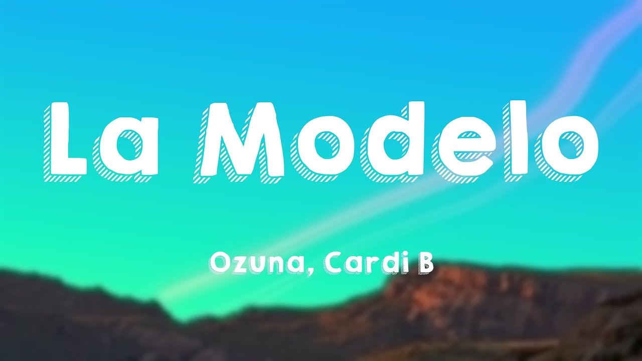 La Modelo - Ozuna, Cardi B {Lyrics Video} 🎂 - YouTube