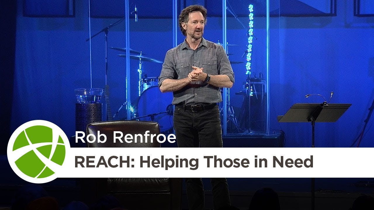 REACH: Helping Those in Need | Rob Renfroe - YouTube