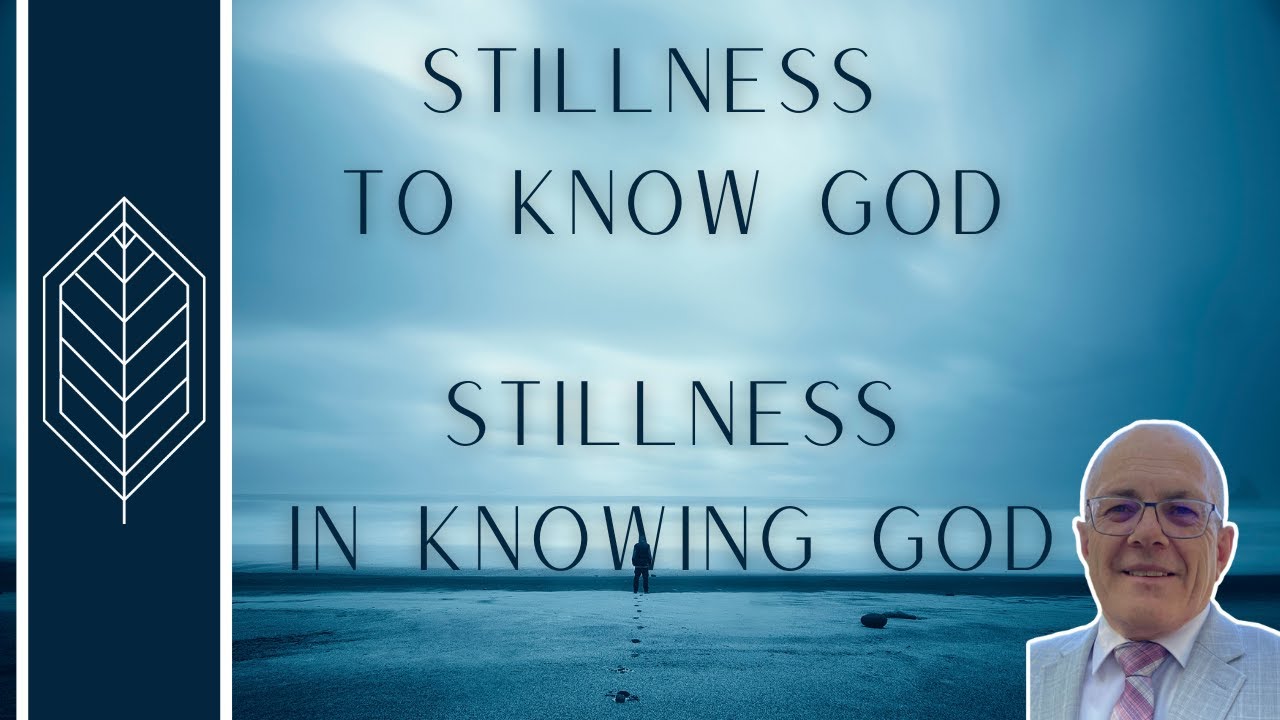 Stillness to Know God; Stillness in Knowing God - YouTube