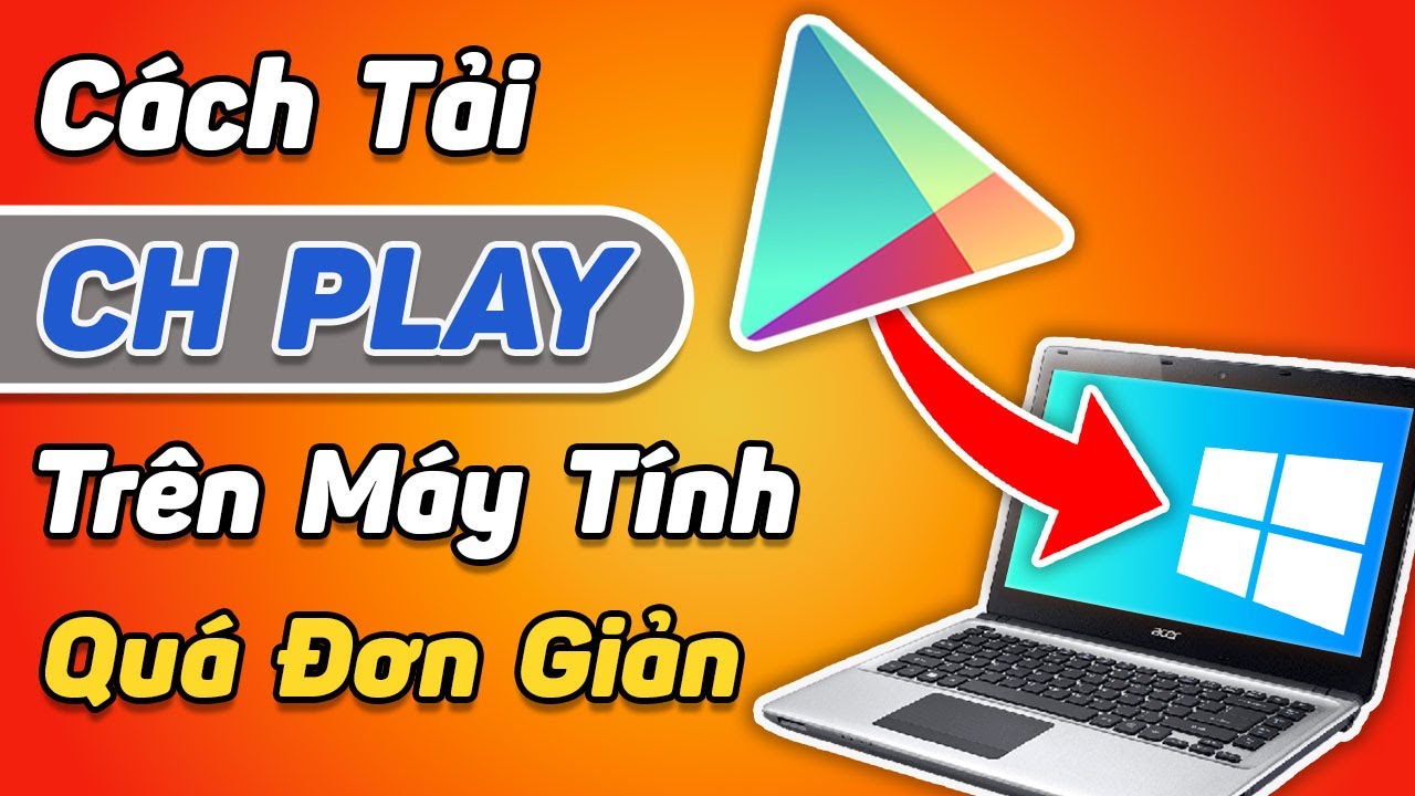 Cách Tải CH Play Trên Máy Tính, Laptop Mới Nhất 2023 | Cách Tải Google ...