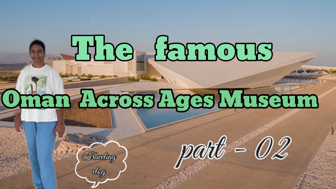 Visiting Oman Across Ages Museum in Nizwa/ part two vlog/ Travelling ...